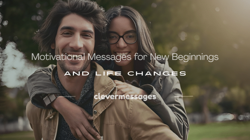 250+ Motivational Messages for New Beginnings and Life Changes
