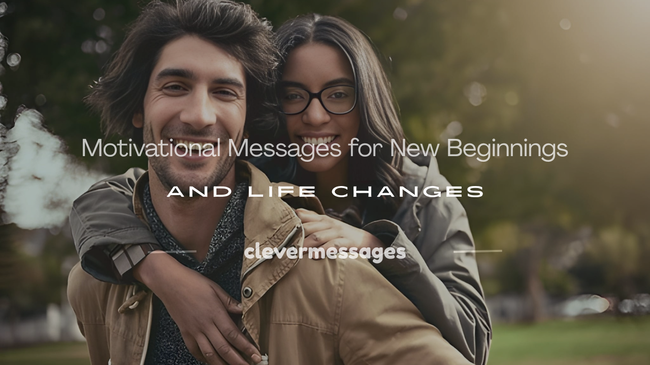 250+ Motivational Messages for New Beginnings and Life Changes