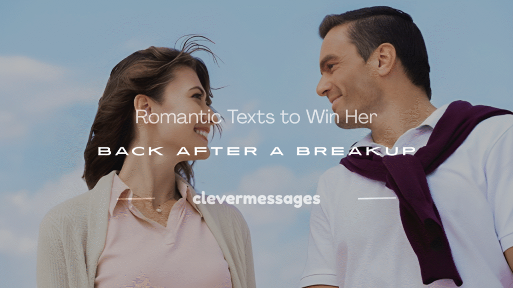 250+ Romantic Texts to Win Her Back After a Breakup