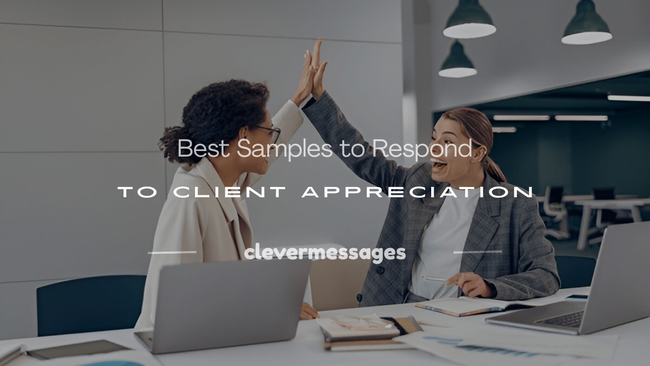 250+ Best Samples to Respond to Client Appreciation