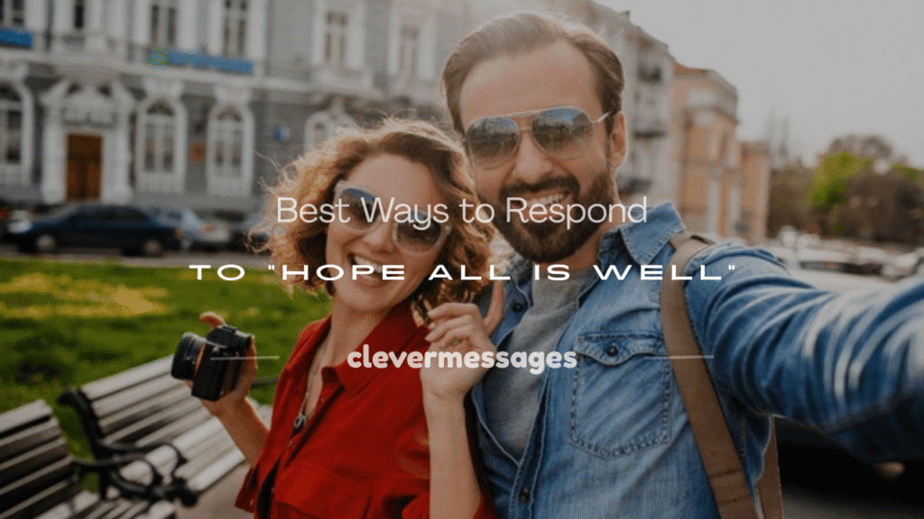 100+ Best Ways to Respond to “Hope All Is Well”