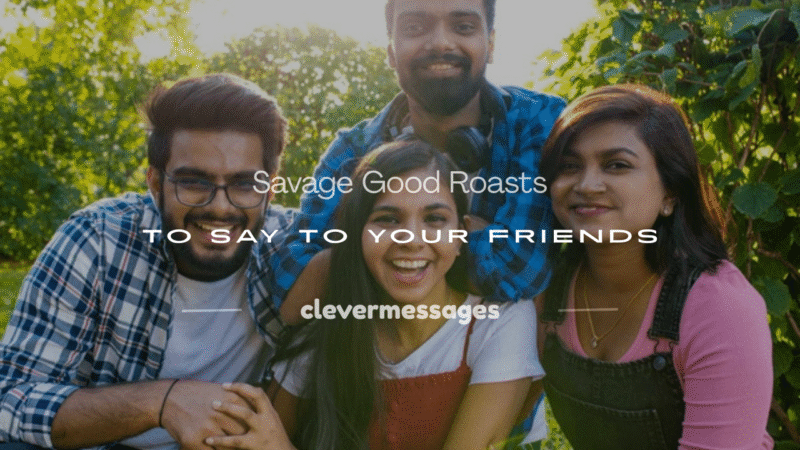 200+ Savage Good Roasts to Say to Your Friends